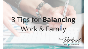 3 Realistic Tips for Balancing Work and Family - Virtual Biz Partner